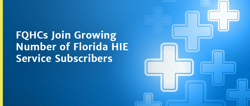 FQHCs Join Growing Number of Florida HIE Service Subscribers - fl_hie.com
